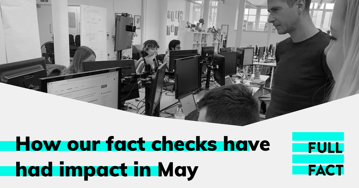 Five ways our fact checking had an impact in May – Full Fact
