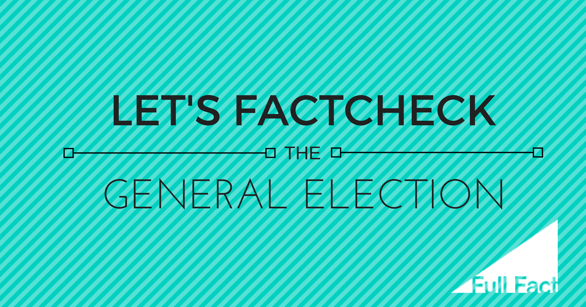 Full Fact is factchecking the general election 2017 – Full Fact