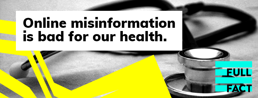 Online misinformation is bad for our health. - Full Fact